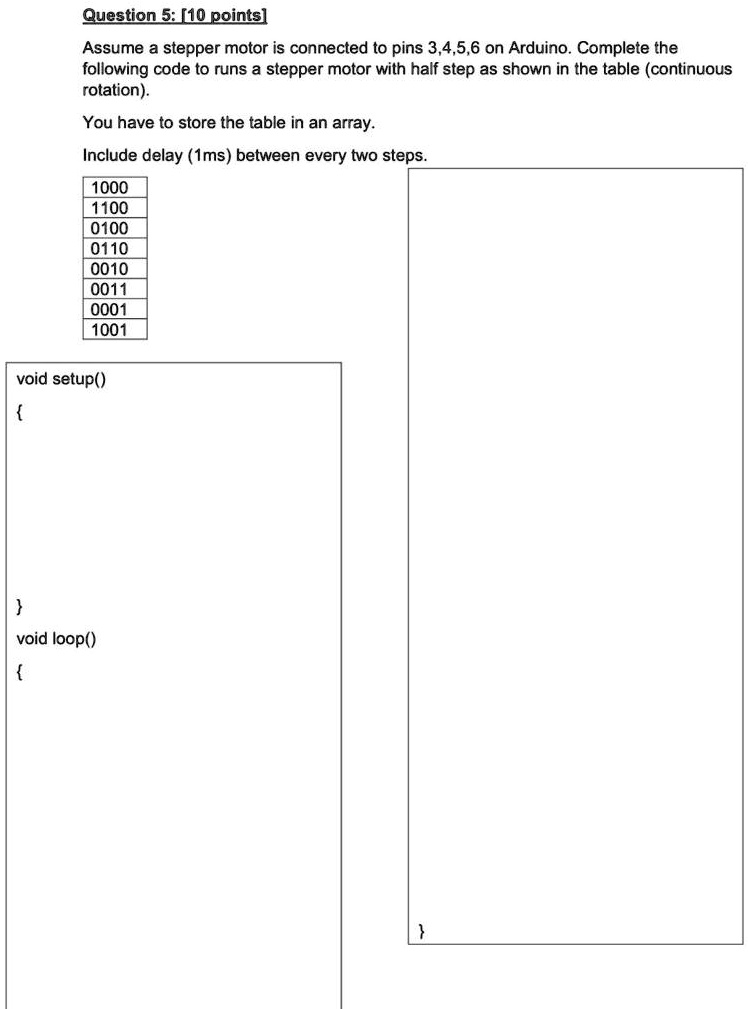 SOLVED: Question 5: [10 points] Assume a stepper motor is connected to pins 3, 4, 5, 6 on ...