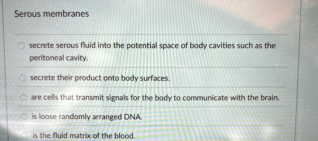 serous membranes secrete serous fluid into the potential space of body ...