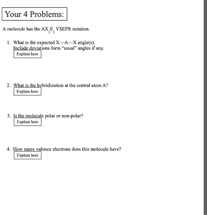 SOLVED: Your 4 Problems: The molecule has the AXE, VSEPR notation. What is the expected X-X ...
