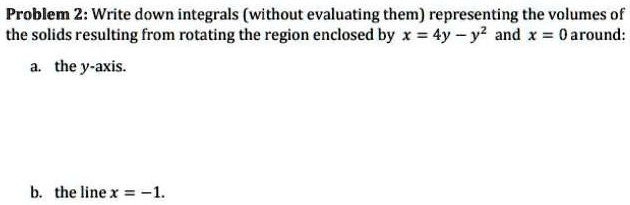 SOLVED: Problem 2: Write down integrals (without evaluating them) representing the volumes of ...