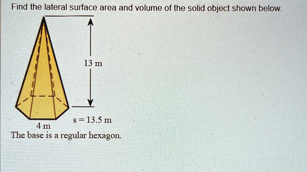 Find the lateral surface area and volume of the solid object shown ...