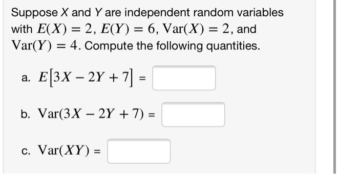 suppose x and y are independent random variables with ex 2 ey 6 var x 2 and vary 4 compute the ...