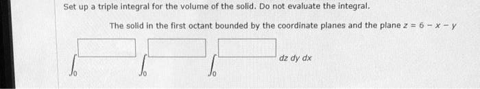 Set up a triple integral for the volume of the solid. Do not evaluate ...