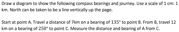 Draw a diagram to show the following compass bearings and journey. Use ...