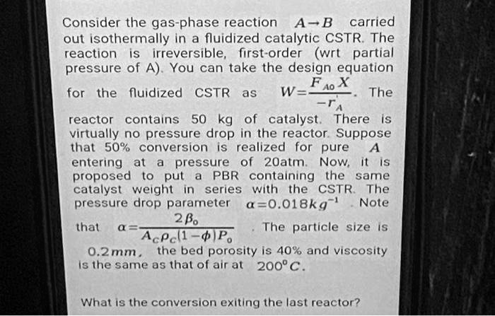 SOLVED: Consider the gas-phase reactionA-Bcarried out isothermally in a ...