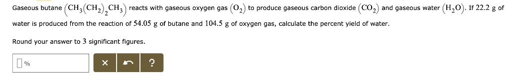 SOLVED: Gaseous butane CH;( CH2) CH; reacts with gaseous oxygen gas 02 ...