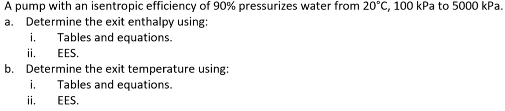 SOLVED: A pump with an isentropic efficiency of 90% pressurizes water ...