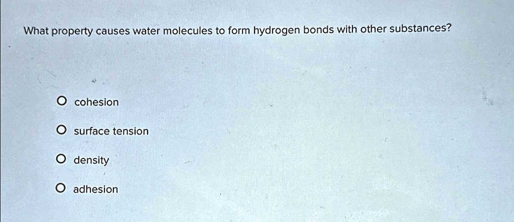 What property causes water molecules to form hydrogen bonds with other ...