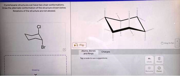 Cyclohexane structures can have two chair conformations. Draw the ...