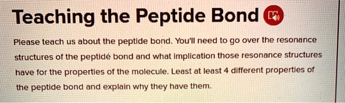 SOLVED: Teaching the Peptide Bond Please teach us about the peptide ...