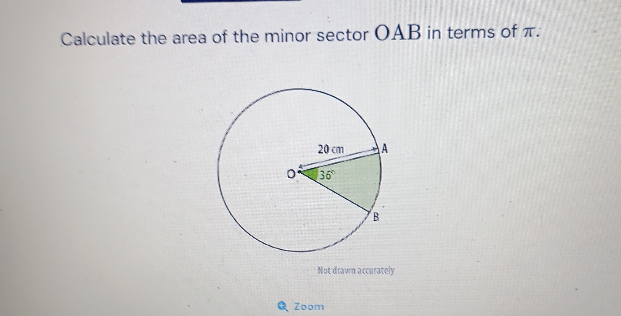 Calculate the area of the minor sector OAB in terms of π. Not drawn ...