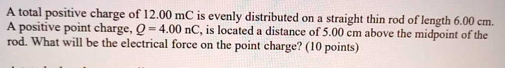 SOLVED: A total positive charge of 12.00 mC is evenly distributed on ...