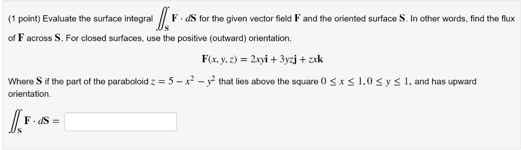 point evaluate the surface integral f ds for the given vector field f ... point evaluate the surface integral f ds for the given vector field f ...