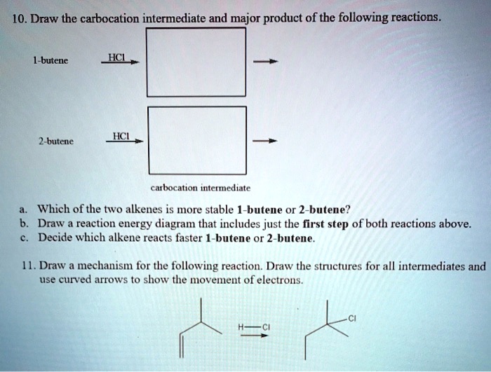 10. Draw the carbocation intermediate and major product of the following reactions. 1-butene HCI ...