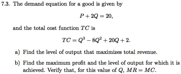 73 the demand equation for good is given by p 2q 20 and the total cost function tc is tc q3 8q ...