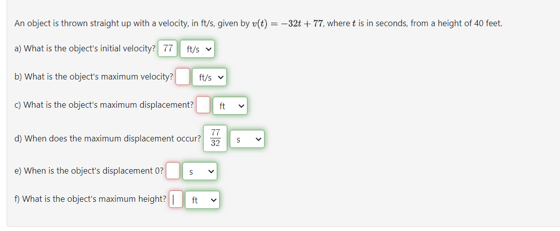 SOLVED: An object is thrown straight up with a velocity, in ft / s, given by v(t)=-32 t+77 ...