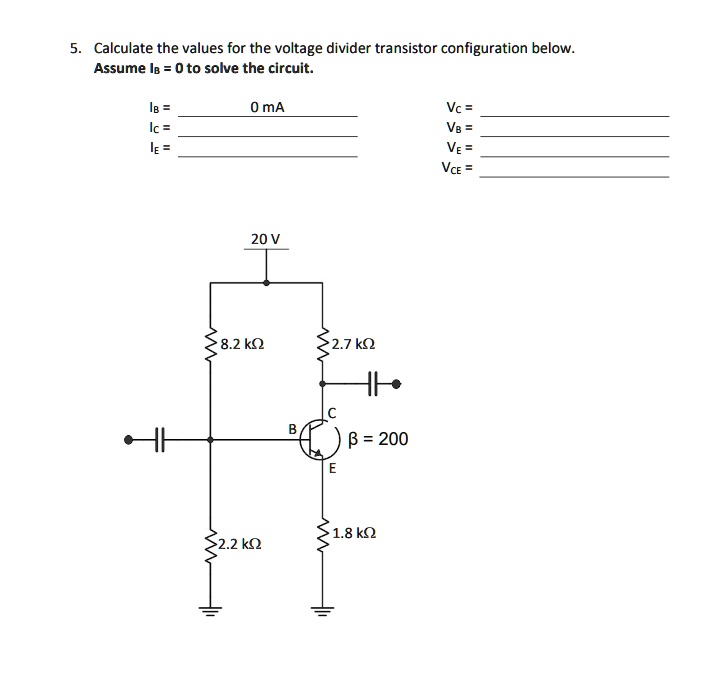 SOLVED: 5. Calculate the values for the voltage divider transistor configuration below Assume l ...