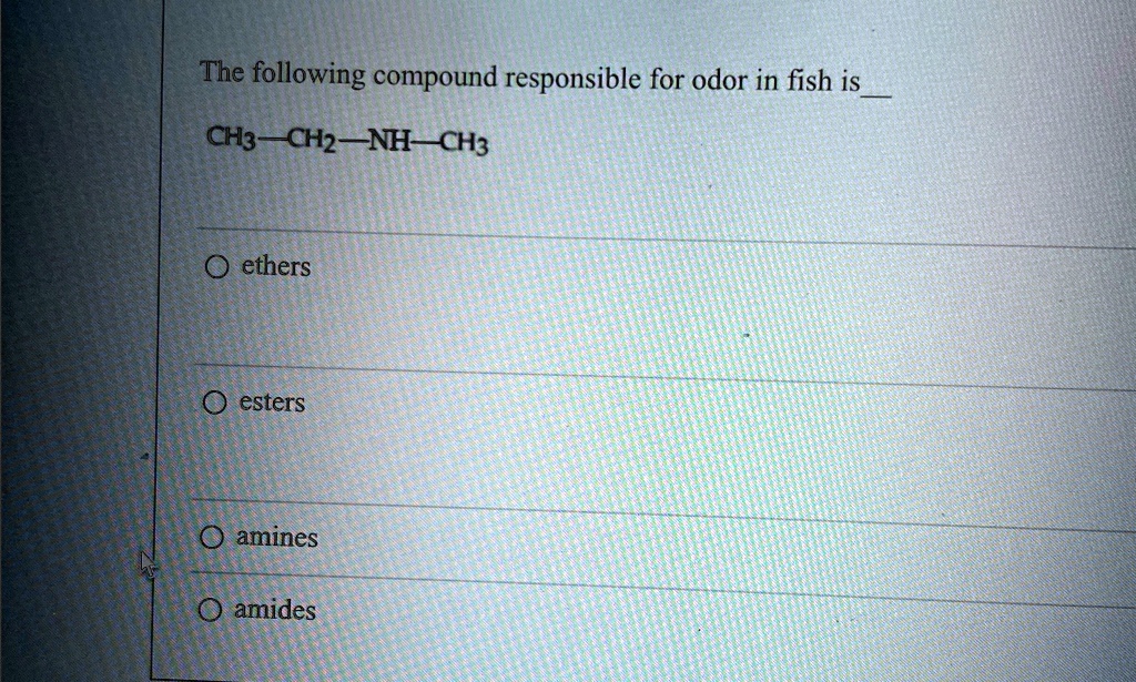 the following compound responsible for odor in fish is ch3 ch2 nh ch3 ...