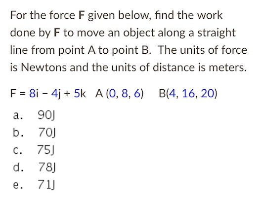 SOLVED: For the force F given below, find the work done by F to move an object along a straight ...