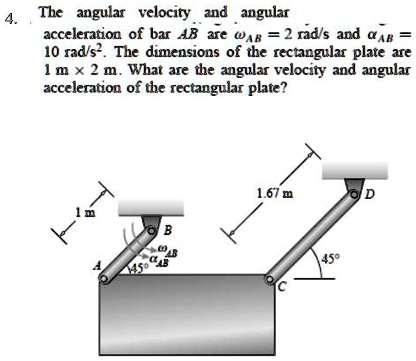 4. The angular velocity and angular acceleration of bar AB are ωAB = 2 rad/s and αAB = 10 rad/s² ...