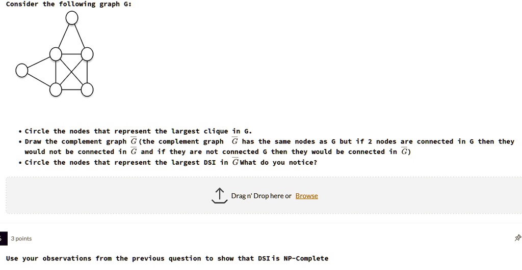 Consider the following graph G: • Circle the nodes that represent the largest clique in G ...
