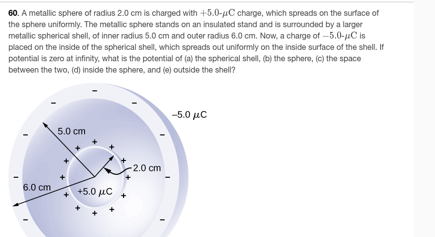60. A metallic sphere of radius 2.0 cm is charged with +5.0-μC charge, which spreads on the ...