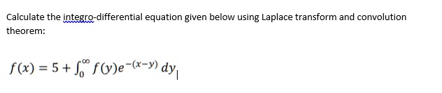 SOLVED: Calculate the integro-differential equation given below using ...