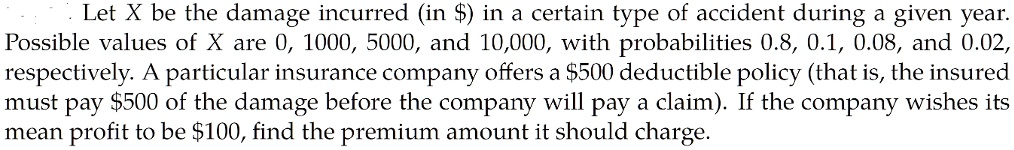 Let X be the damage incurred (in $) in a certain type of accident ...