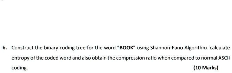 Solved Construct The Binary Coding Tree For The Word Book Using Shannon Fano Algorithm
