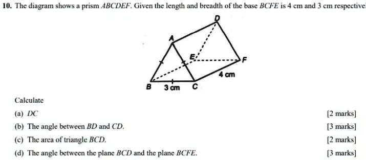 SOLVED: The diagram shows prism ABCDEF. Given the length and breadth of ... SOLVED: The diagram shows prism ABCDEF. Given the length and breadth of ...