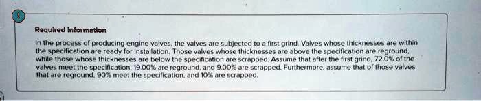 Required information In the process of producing engine valves, the ...
