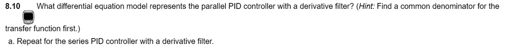 8.10 What differential equation model represents the parallel PID controller with a derivative ...