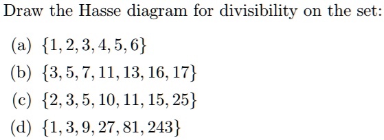 Draw the Hasse diagram for divisibility on the set: (a) 1,2,3,4,5,6 (b ... Draw the Hasse diagram for divisibility on the set: (a) 1,2,3,4,5,6 (b ...