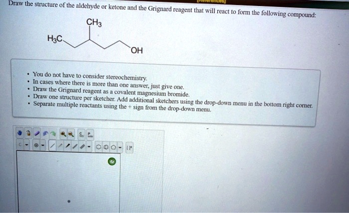 SOLVED: Draw the structure of the aldehyde or ketone and the Grignard reagent that will react to ...