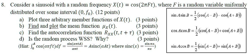 SOLVED: 8. Consider a sinusoid with a random frequency Xt = cos(2Ï€Ft), where F is a random ...
