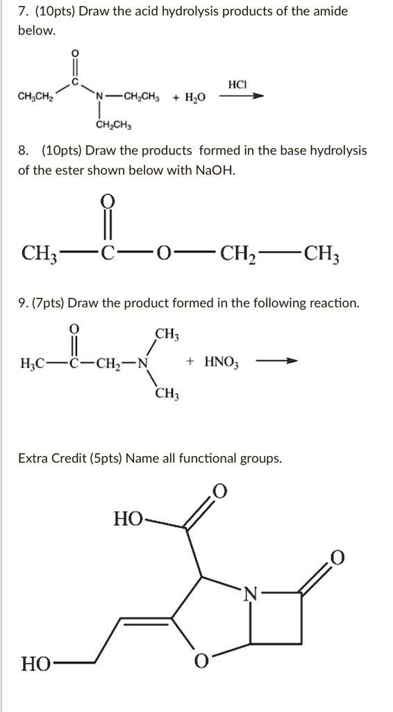 SOLVED: 7. (10 pts) Draw the acid hydrolysis products of the amide ...