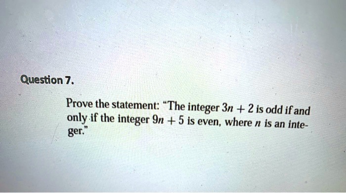 Question 7 Prove The Statement The Integer 3n 2 Is Odd Ifand Only If The Integer 9n 5 Is