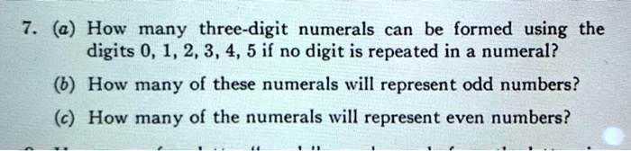 SOLVED: (a) How many three-digit numerals can be formed using the digits 0, 1, 2, 3,4,5 if no ...