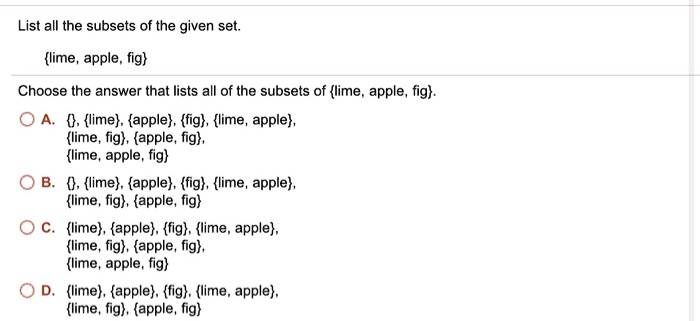 SOLVED: List all the subsets of the given set: lime , apple, fig Choose the answer that lists ...