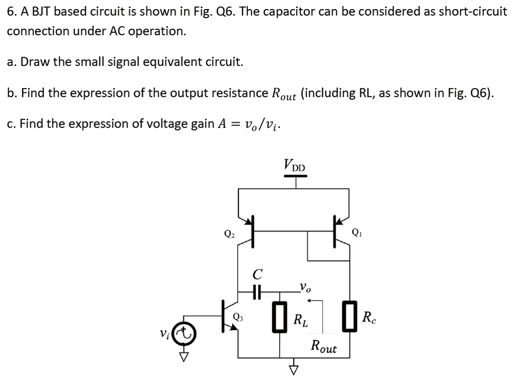 6. A BJT based circuit is shown in Fig. Q6. The capacitor can be ...
