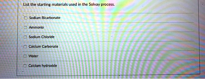list the starting materials used in the solvay process sodium ...