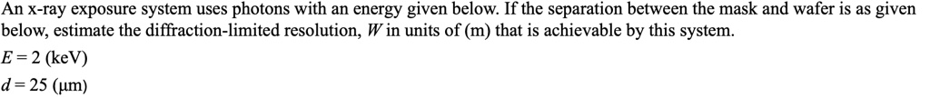 Solved An X Ray Exposure System Uses Photons With An Energy Given Below If The Separation