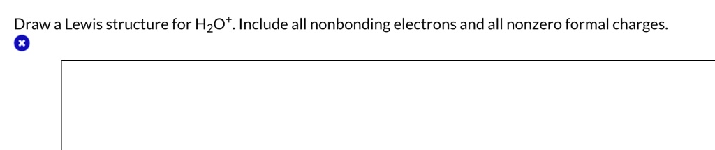 draw a lewis structure for h2o include all nonbonding electrons and all ...