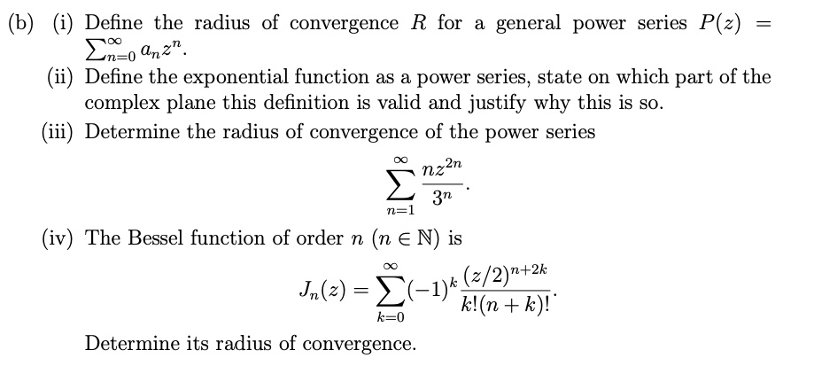 SOLVED: (i) Define the radius of convergence R for general power series P(z) = Î£an(z-z0)^n. (ii ...