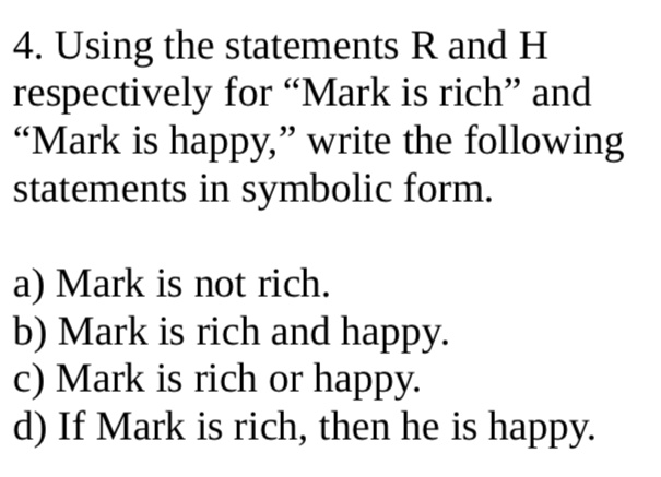4. Using the statements R and H respectively for “Mark is rich” and ...