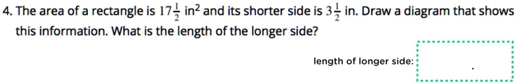 4. The area of a rectangle is 17(1)/(2) in^2 and its shorter side is 3 ...