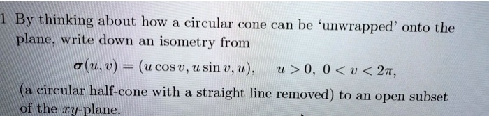 by thinking about how circular cone can he unwrapped onto the plane ...