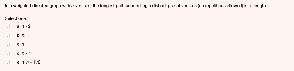SOLVED: In a weighted directed graph with n vertices, the longest path ...