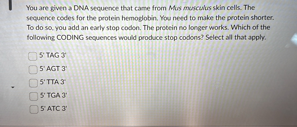 [GET ANSWER] you are given a dna sequence that came from mus musculus skin cells the sequence ...