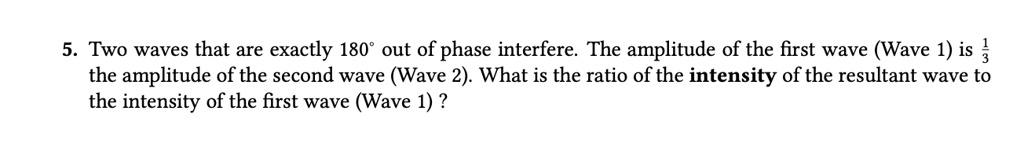 SOLVED: Two waves that are exactly 180 degrees out of phase interfere ...